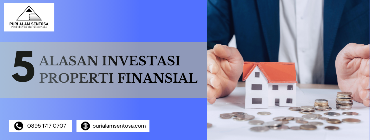 Investasi Properti Finansial: 5 Alasan untuk Masa Depan Stabil