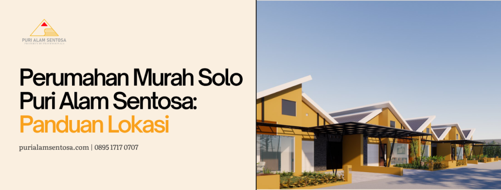 Perumahan Murah Solo Puri Alam Sentosa: Panduan Lokasi