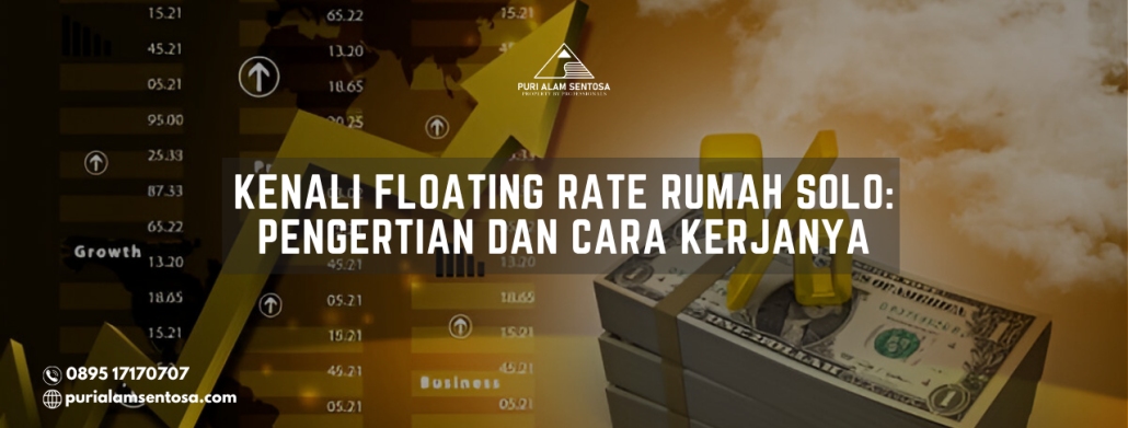 Kenali Floating Rate Rumah Solo: Pengertian dan Cara Kerjanya